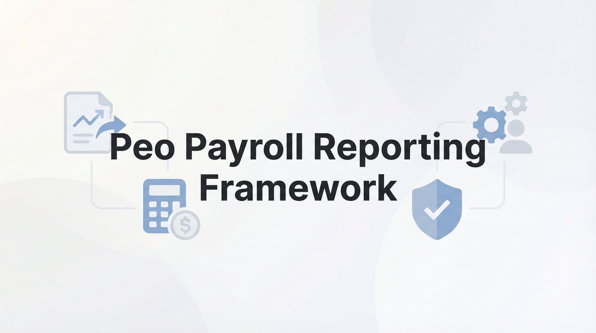 Peo Payroll Reporting Framework: Complete Guide 2026